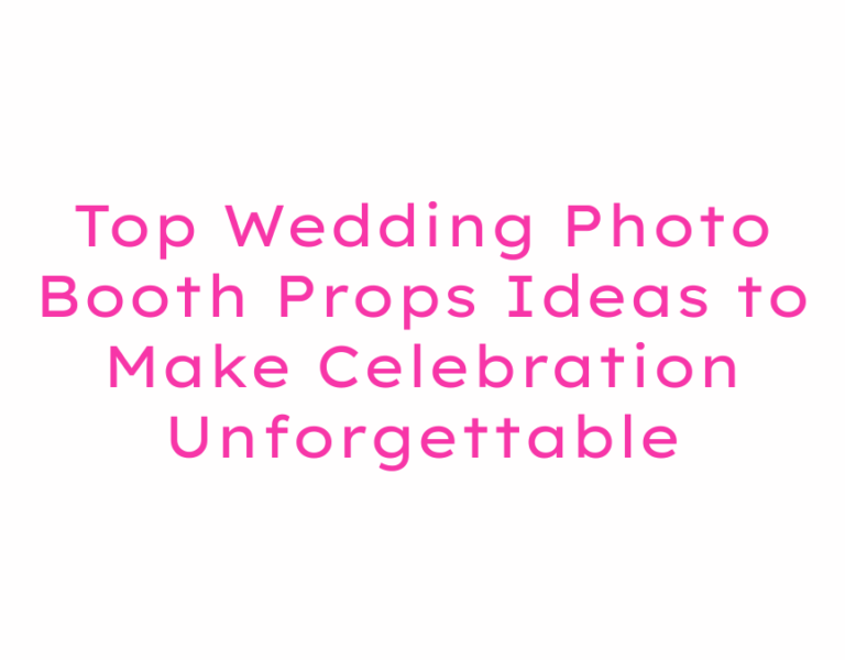 Top Wedding Photo Booth Props Ideas for Modern Weddings